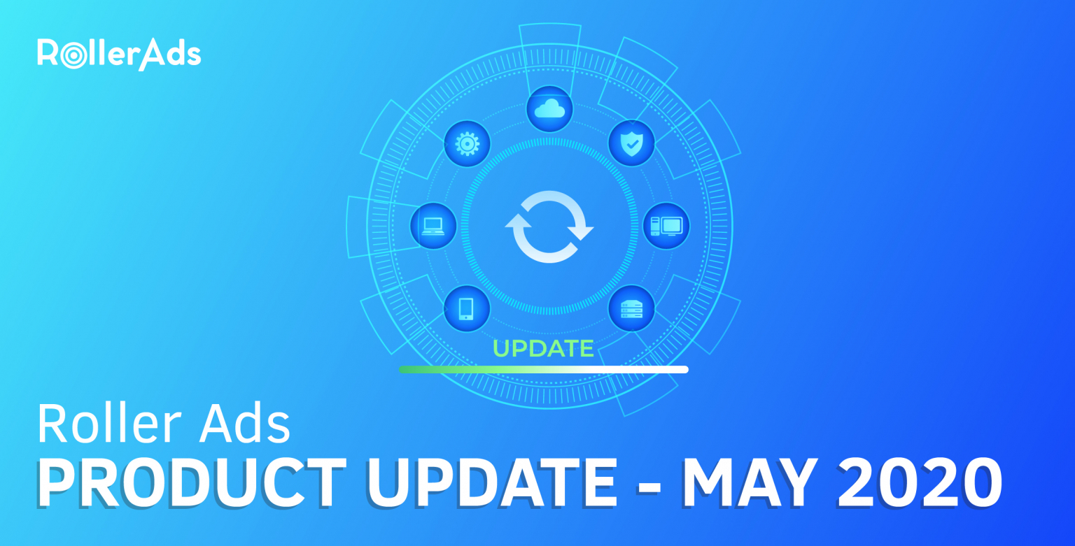 Roller Ads Product Update – May 2020 - RollerAds Blog