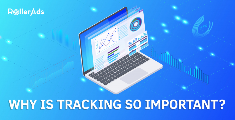 Why is tracking so important? - RollerAds Blog