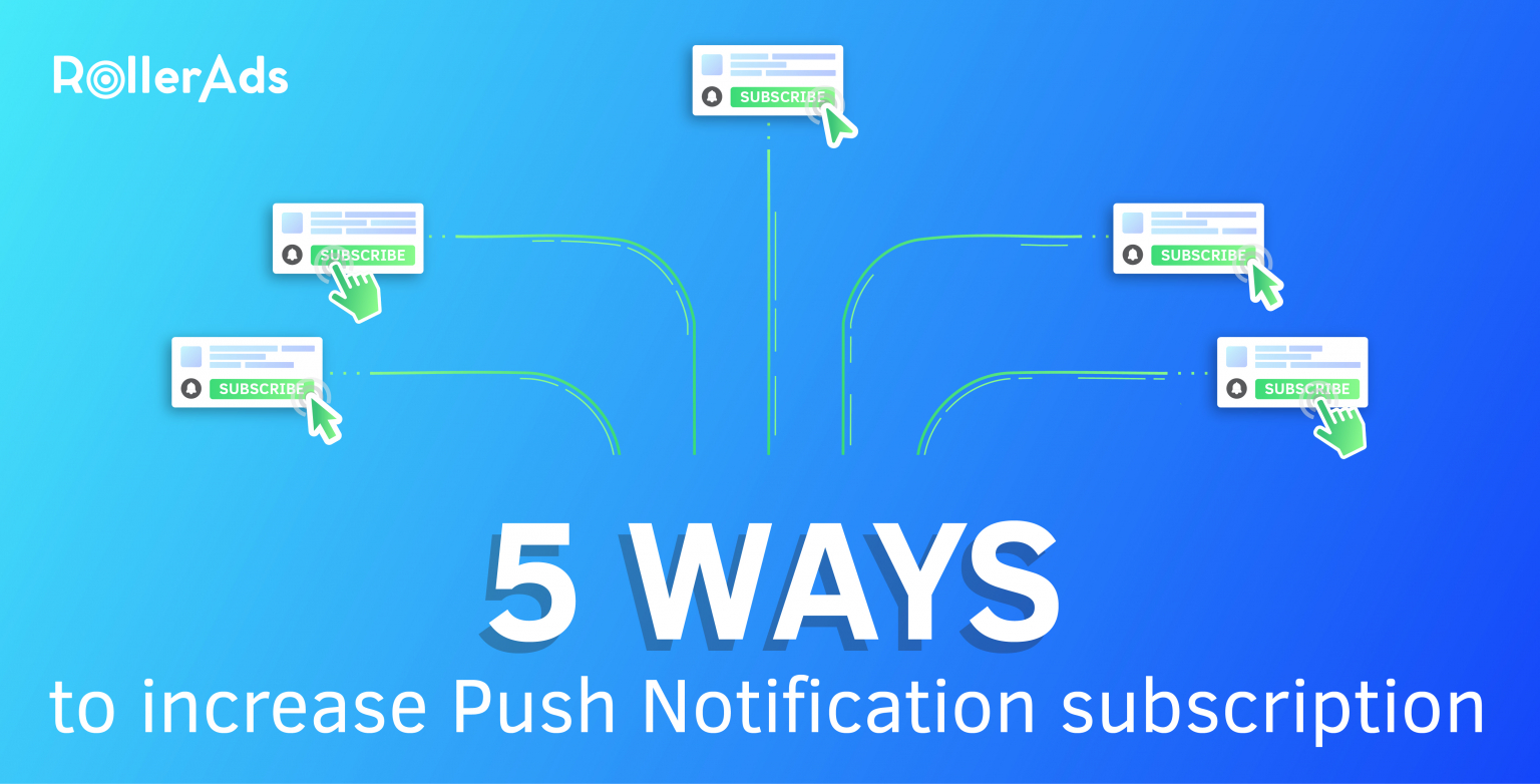 5 Ways to Increase Push Notification Subscription - RollerAds Blog