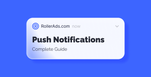 Push Notifications Complete Guide - RollerAds Blog